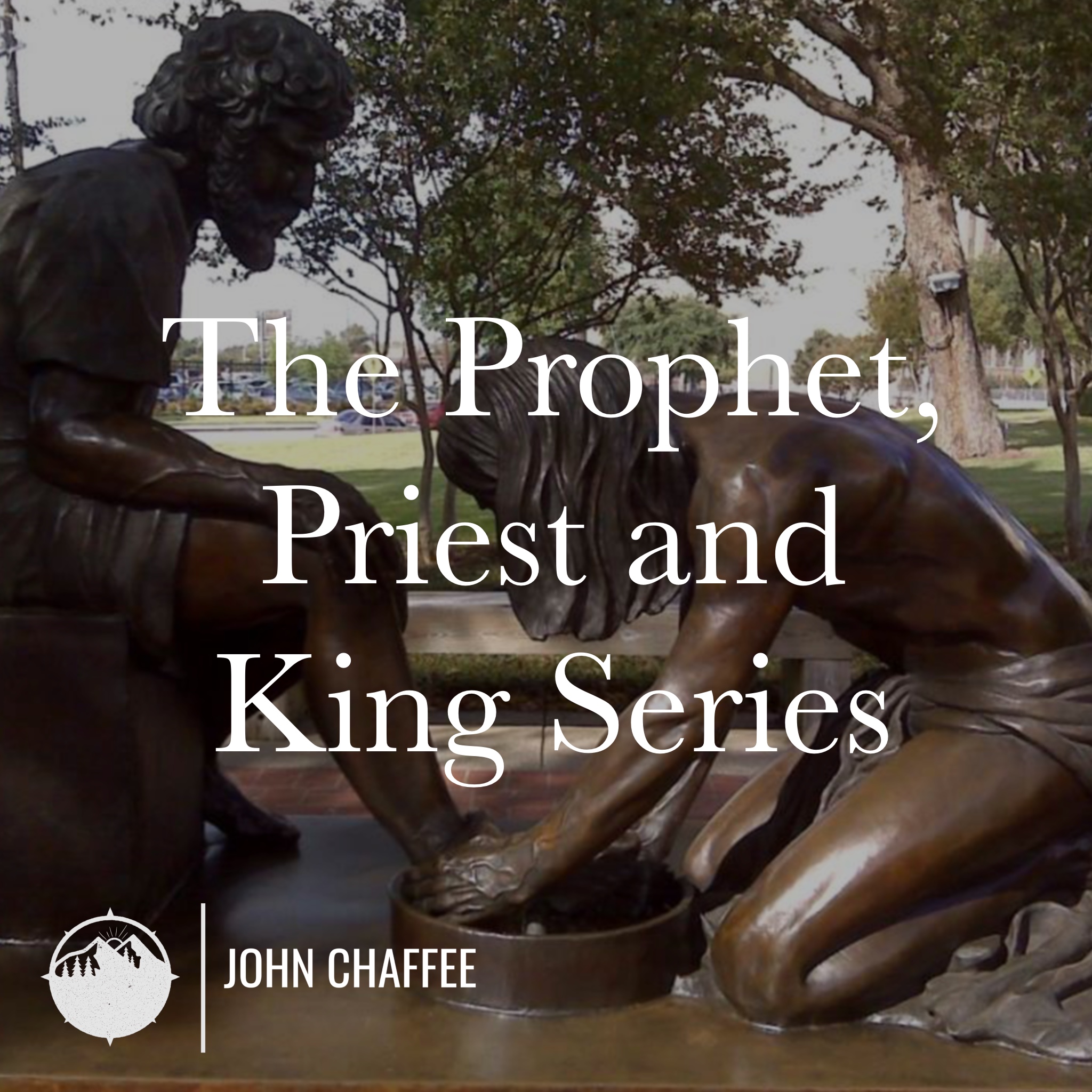 The Prophet, Priest and King Series - John Chaffee MDiv/ThM